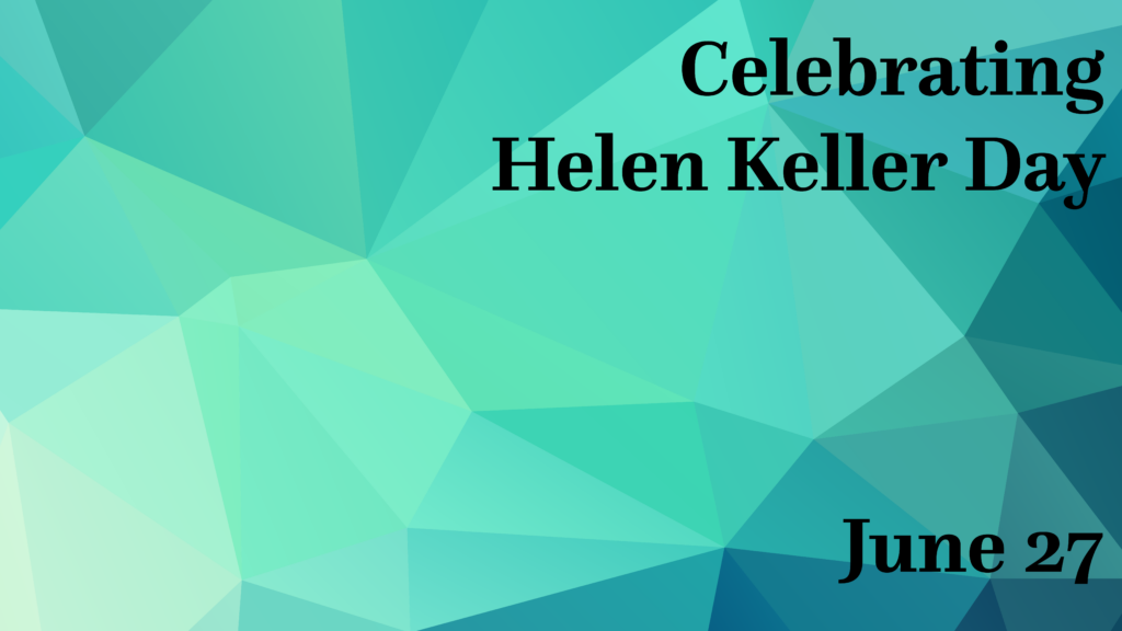Celebrating Helen Keller Day on June 27 - PremierFMS